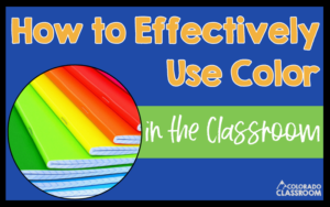 How To Effectively Use Color In The Classroom